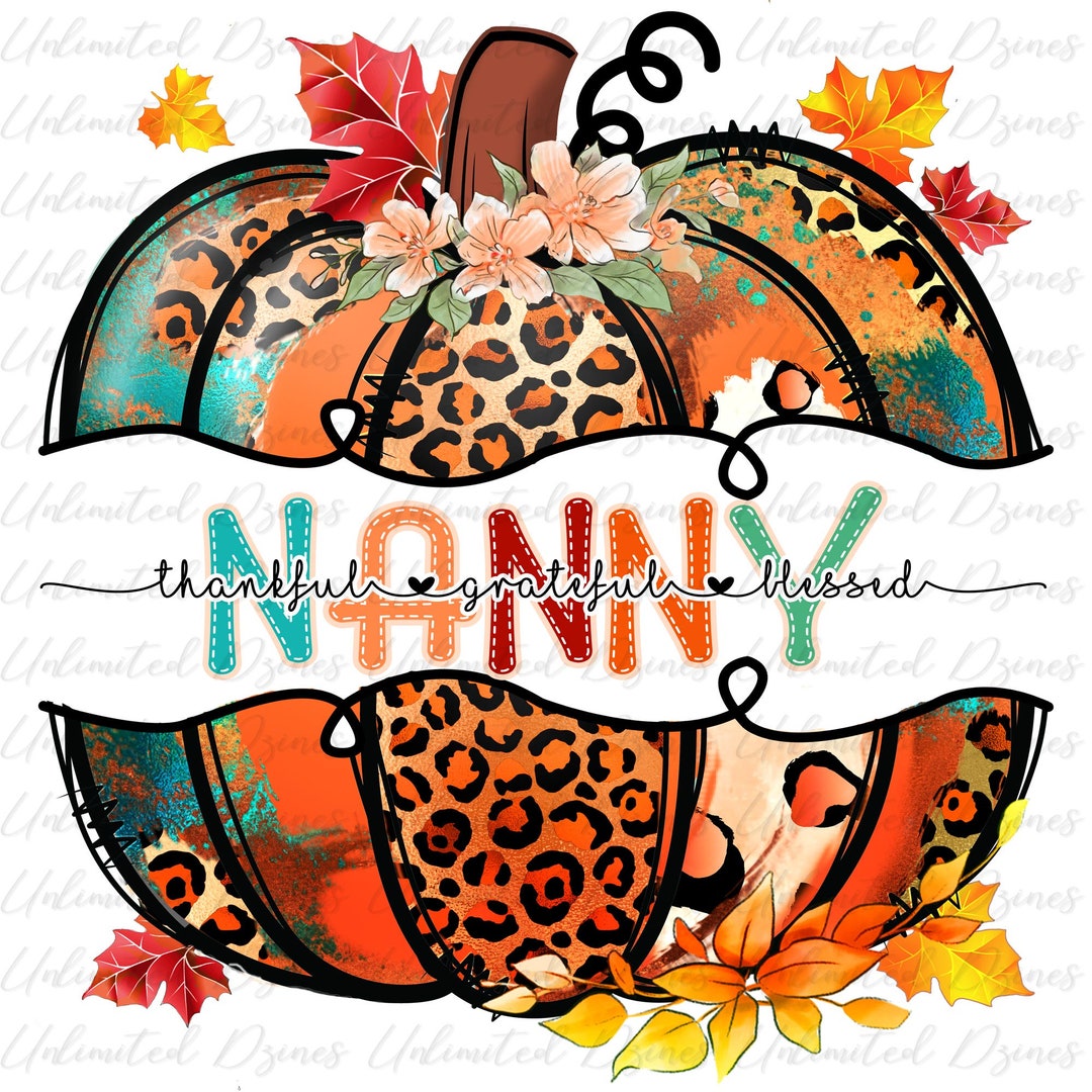 Thankful Grateful Blessed Nanny PNG | Pumpkin Nanny PNG | Digital ...