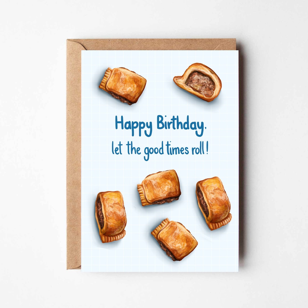 Happy Birthday, Let the Good Times Roll Greeting Card | Sausage Roll ...