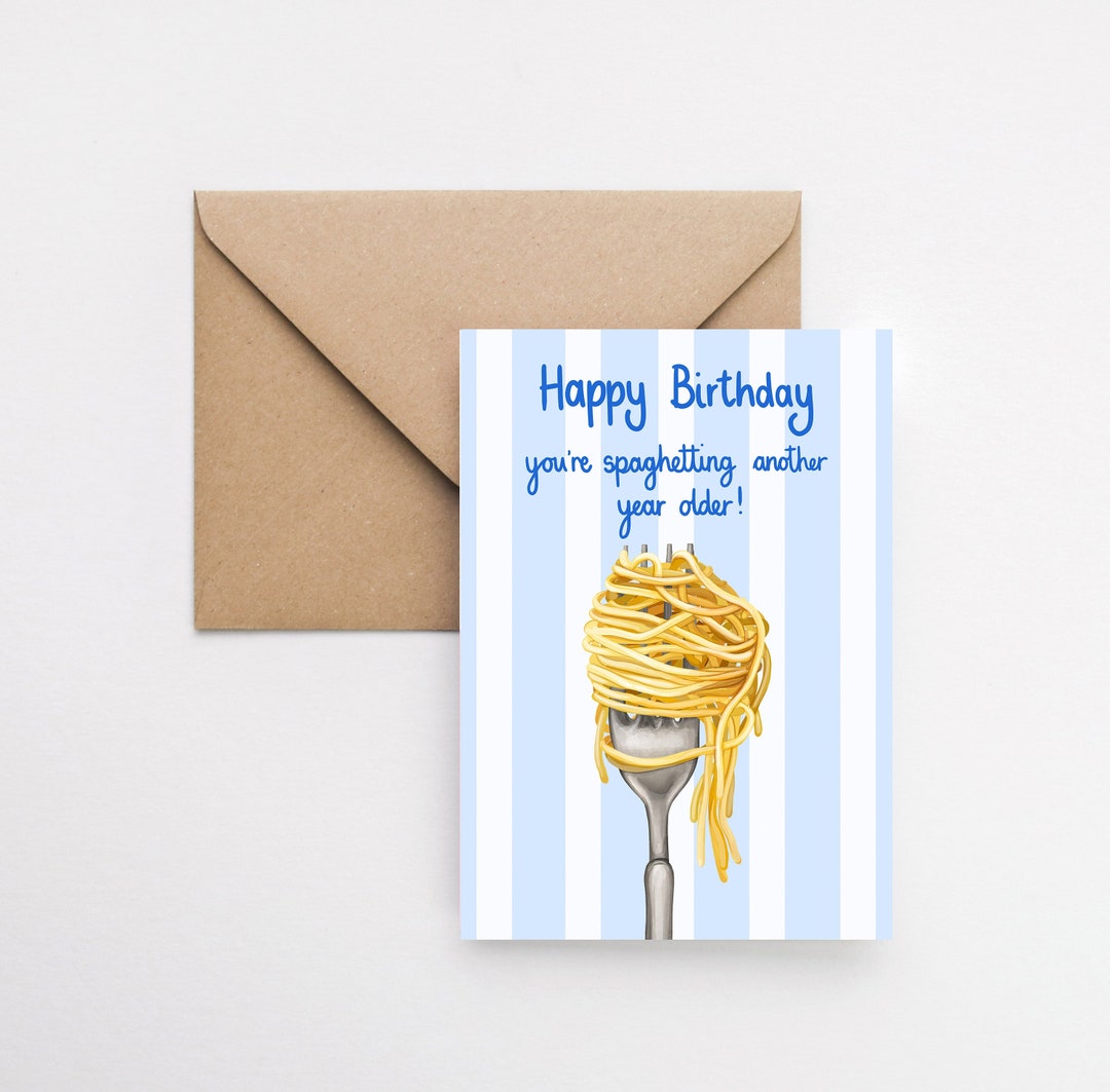 Happy Birthday, You're Spaghetting Another Year Older Greeting Card ...