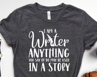 Funny Writer Shirt I Am A Writer Shirt Author Shirts - Etsy