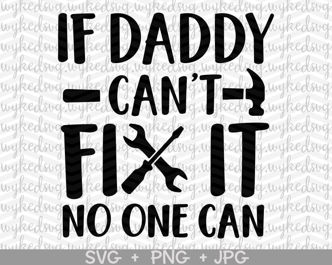 If Daddy Can't Fix It No One Can Svg, Fathers Day Svg, Dad Svg, Best ...