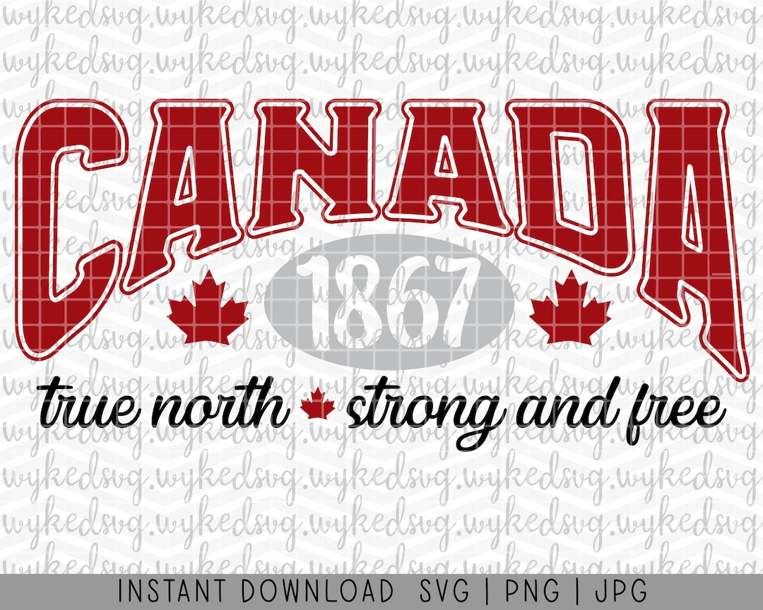 True North Strong and Free Svg, Canada Svg, Canada Day Svg, Maple Leaf ... True North Strong and Free Svg, Canada Svg, Canada Day Svg, Maple Leaf ...