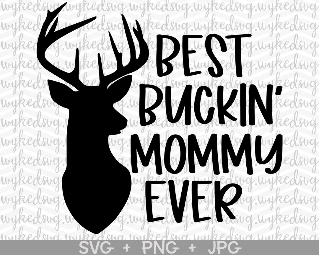 Mothers Day Svg, Best Buckin Mommy Ever Svg, Hunting Mom Svg, Buckin ...