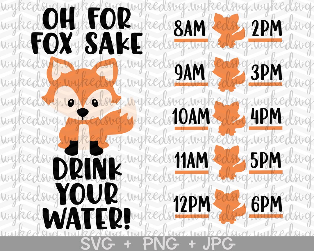 For Fox Sake Drink Your Water Svg, Water Tracker Svg, Funny Svg, Water ...