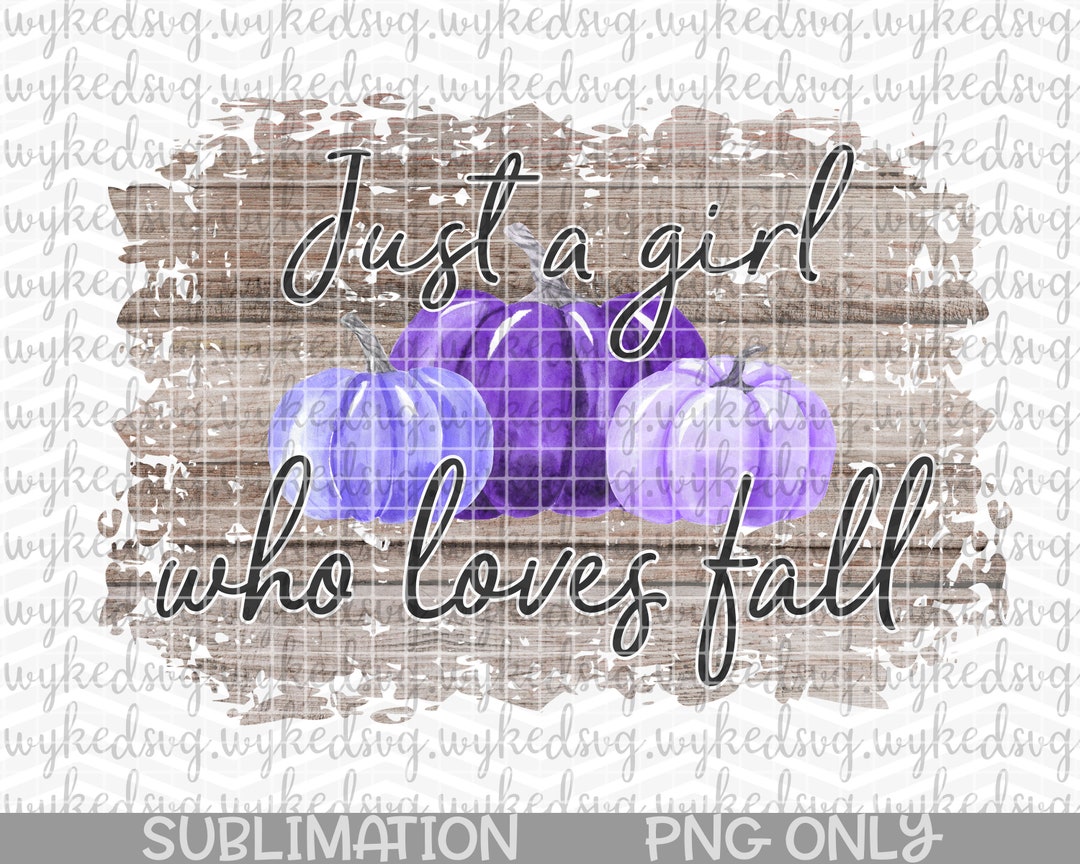 Sublimation Png, Just a Girl Who Likes Fall, Pumpkin Sub Design ...