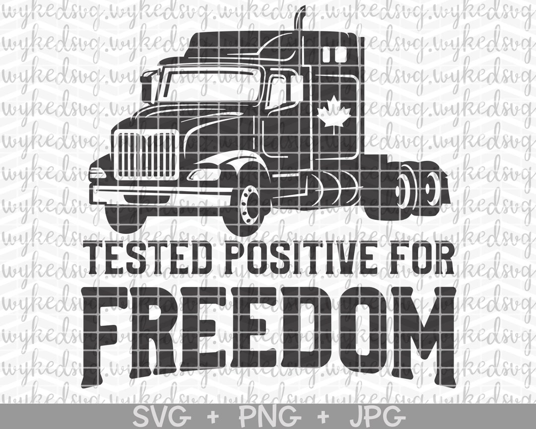 Tested Positive for Freedom Svg, Freedom Convoy 2022 Svg, Mandate ...