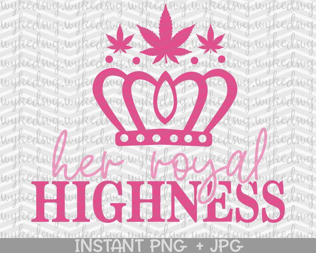 Her Royal Highness Svg, Weed Crown Svg, Rolling Tray Svg, Weed Quote ...