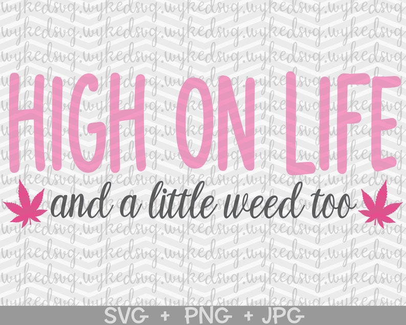 High on Life and a Little Weed Too Svg Weed Svg Marijuana | Etsy