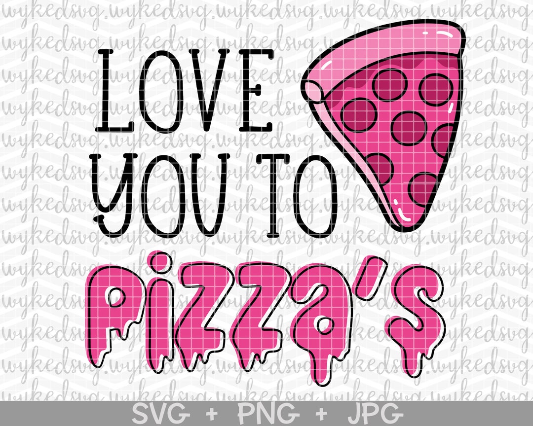 Love You to Pizzas Svg, Valentines Day Sublimation Designs, Pizza ...