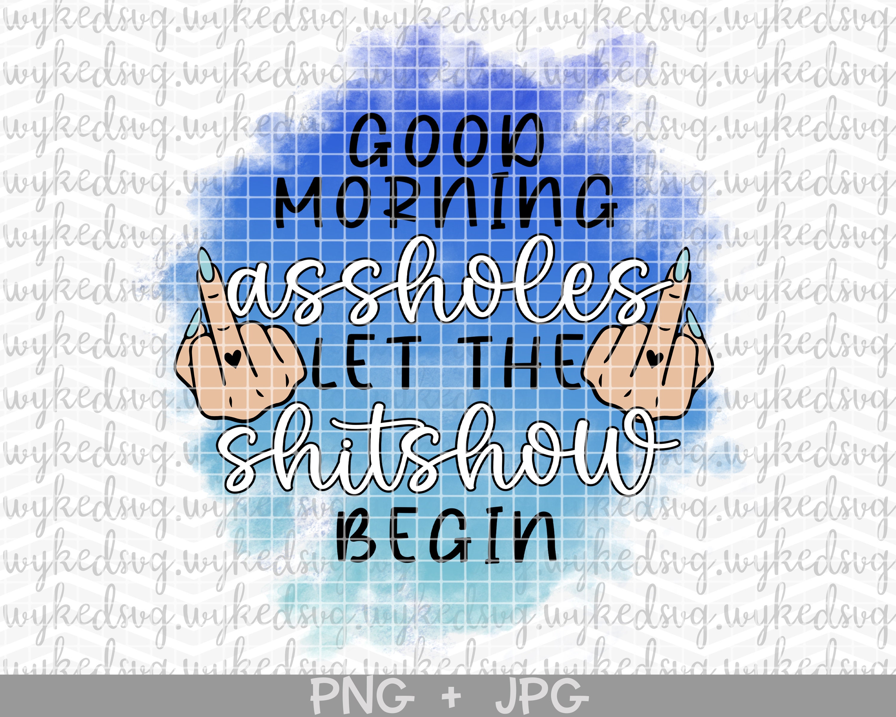 Good Morning Assholes Let the Shit Show Begin Png Sublimation - Etsy
