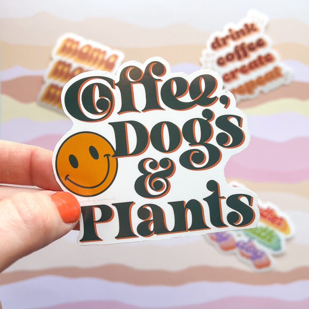 Coffee Dogs and Plants Sticker, Coffee Lover, Dog Lover, Plant Mom, Dog ...