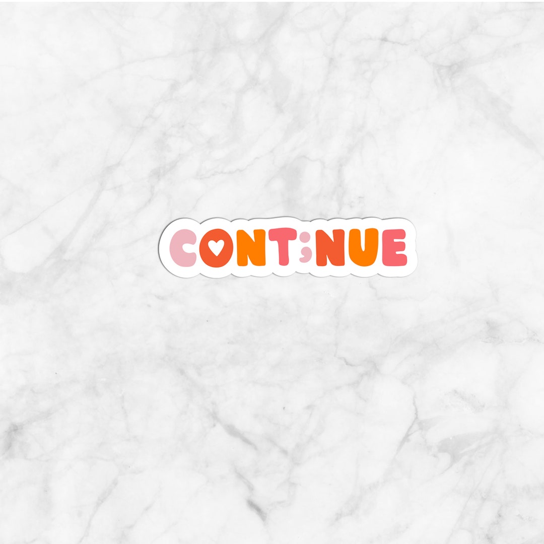 Continue Sticker , Encouragement Sticker, Mental Health Sticker,vinyl ...