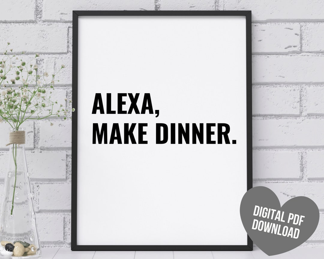 Alexa Kitchen Printable Wall Art Alexa Make Dinner Sign for - Etsy