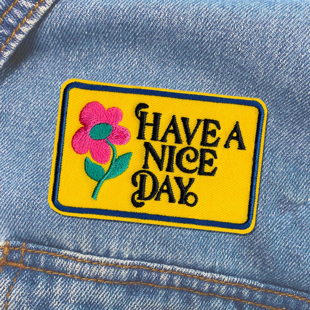 Have A Nice Day Patch | Embroidered Iron-on Patch | Trendy, Weird, Fun ...