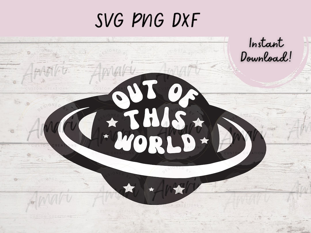Out of This World SVG, PNG, DXF, Space Theme Svg, Planet Layered File ...