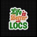 Life is Better With Locs Svg, Locs Hairstyle Svg, Black in Business SVG ...