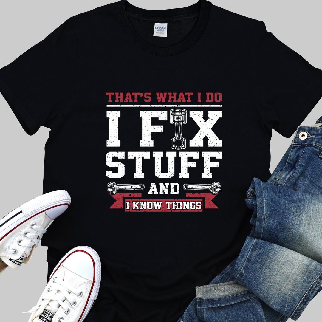 That's What I Do I Fix Stuff and I Know Things, Funny Dad Shirt, Gift ...