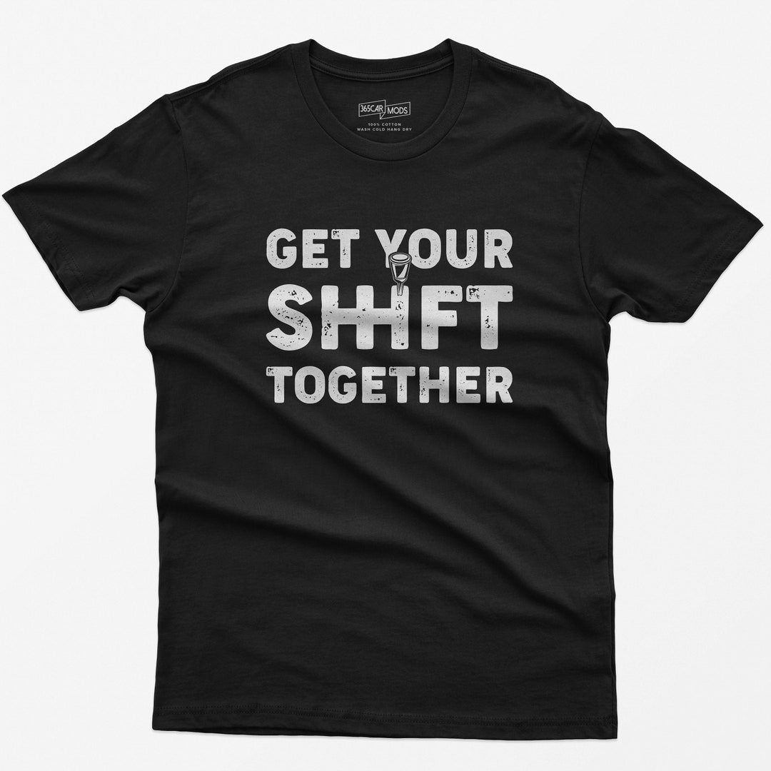 Get Your Shift Together Shir, Car Guy Shirts, Funny Car Enthusiast ...