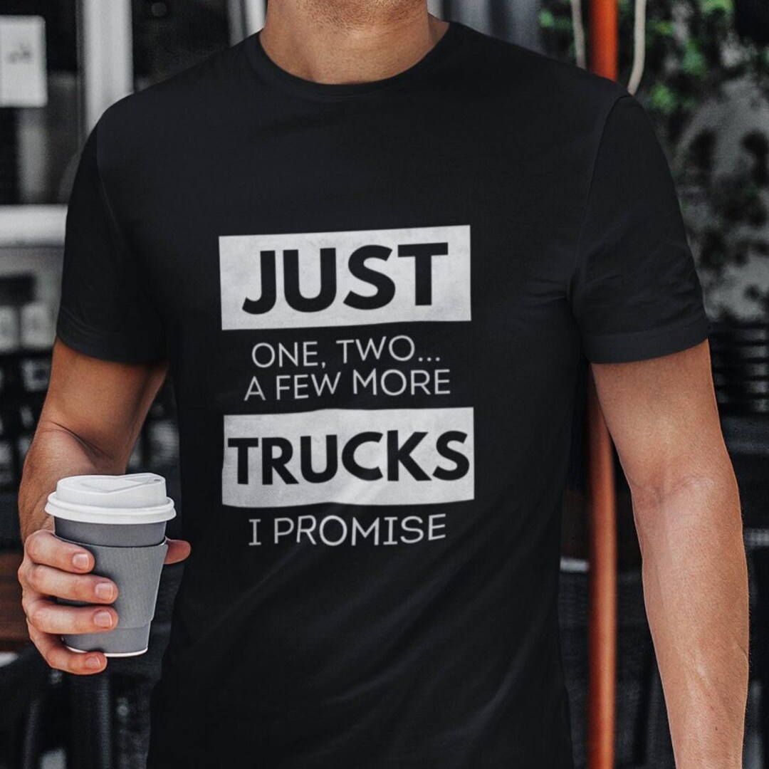 Funny Trucker Shirt, Just A Few More Trucks I Promise, Semi Truck Shirt ...