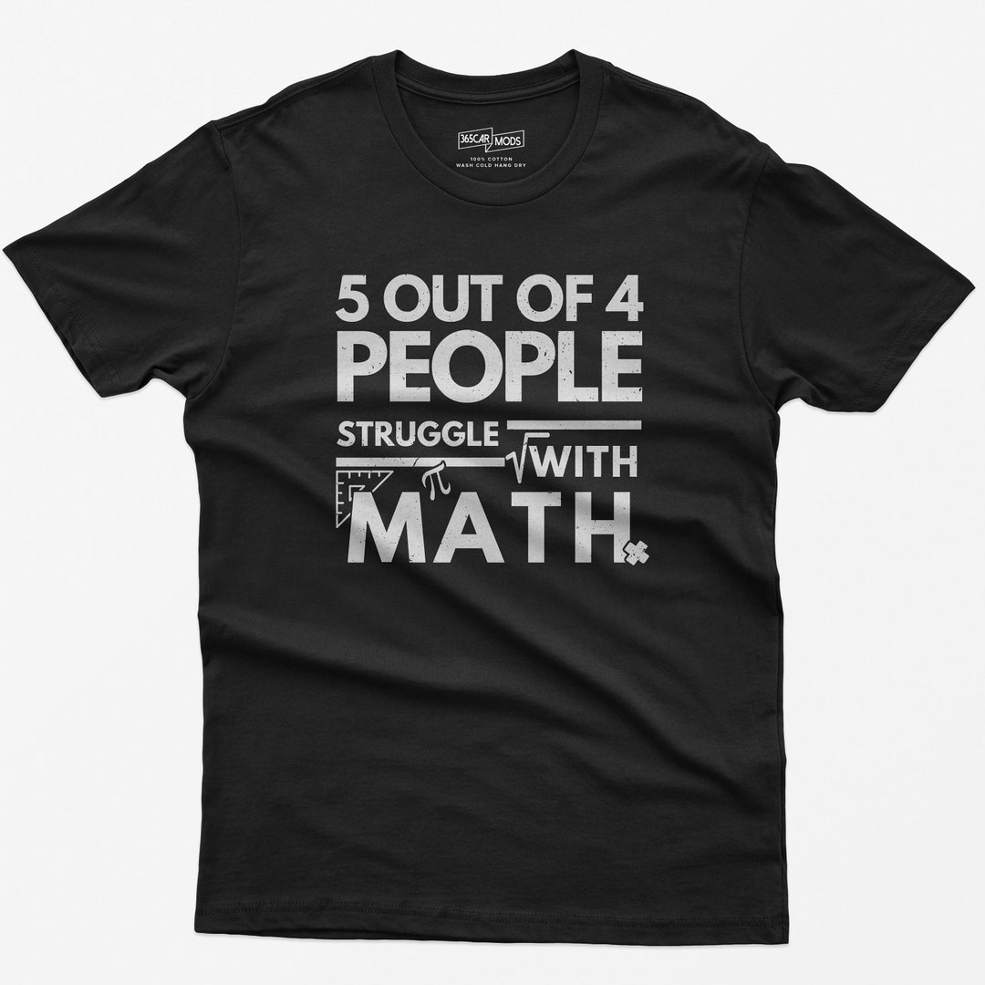 Funny Math Shirt, Sarcastic Math T-shirt, 5 Out of 4 People Struggle ...