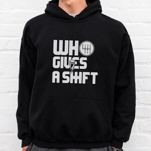 Car Guy Hoodie, Who Gives a Shift, Car Enthusiast Hoodie, Gifts for Car ...