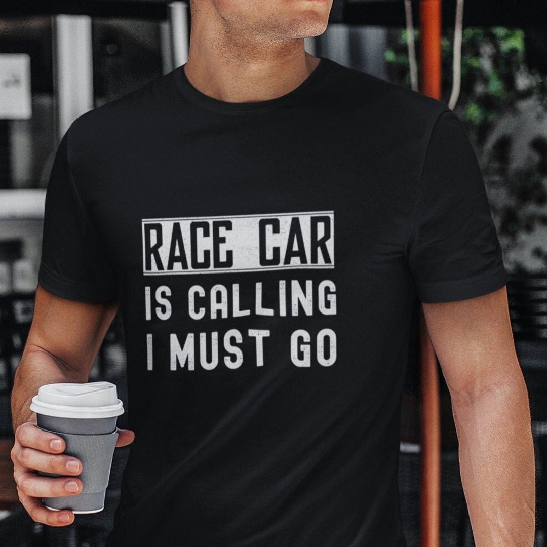 Car Guy Shirt, Race Car is Calling I Must Go, Funny Shirt, Car Guy Gift ...