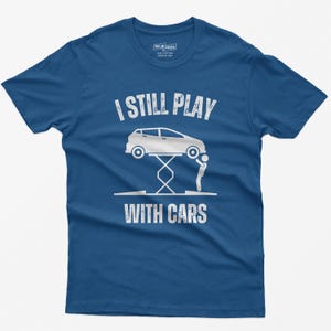 Funny Car Guy Shirt, I Still Play With Cars, Mechanic Gifts, Car ...