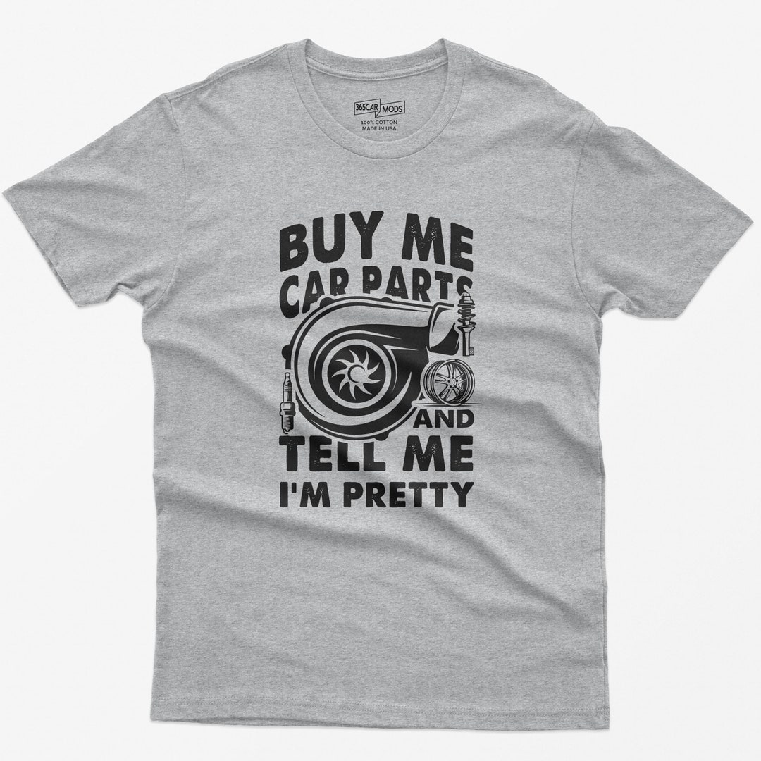 Funny Car Guy Shirt, Buy Me Car Parts and Tell Me I'm Pretty, Car Lover ...