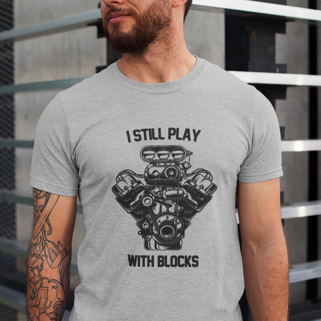 I Still Play With Blocks Funny Shirt for Men Car Lover - Etsy
