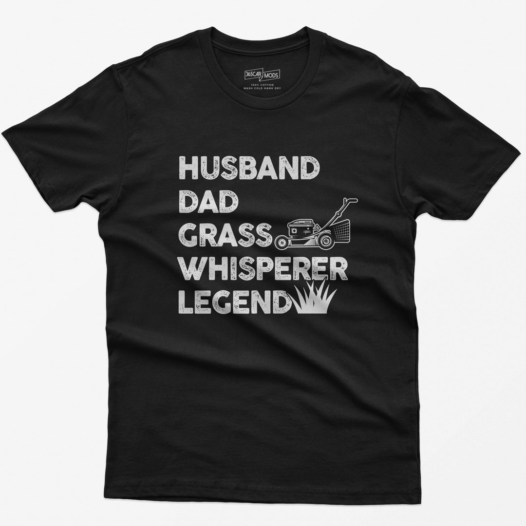 Husband Dad Grass Whisperer Legend, Funny Lawn Care Shirt, Lawn Mowing ...