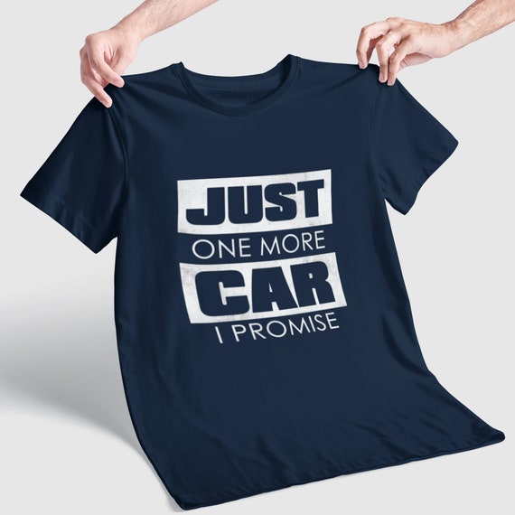 Funny Car T-shirt Just One More Car I Promise Shirt Car Guy - Etsy