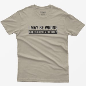 Funny Saying Shirt: I May Be Wrong but It's Highly Unlikely - Etsy