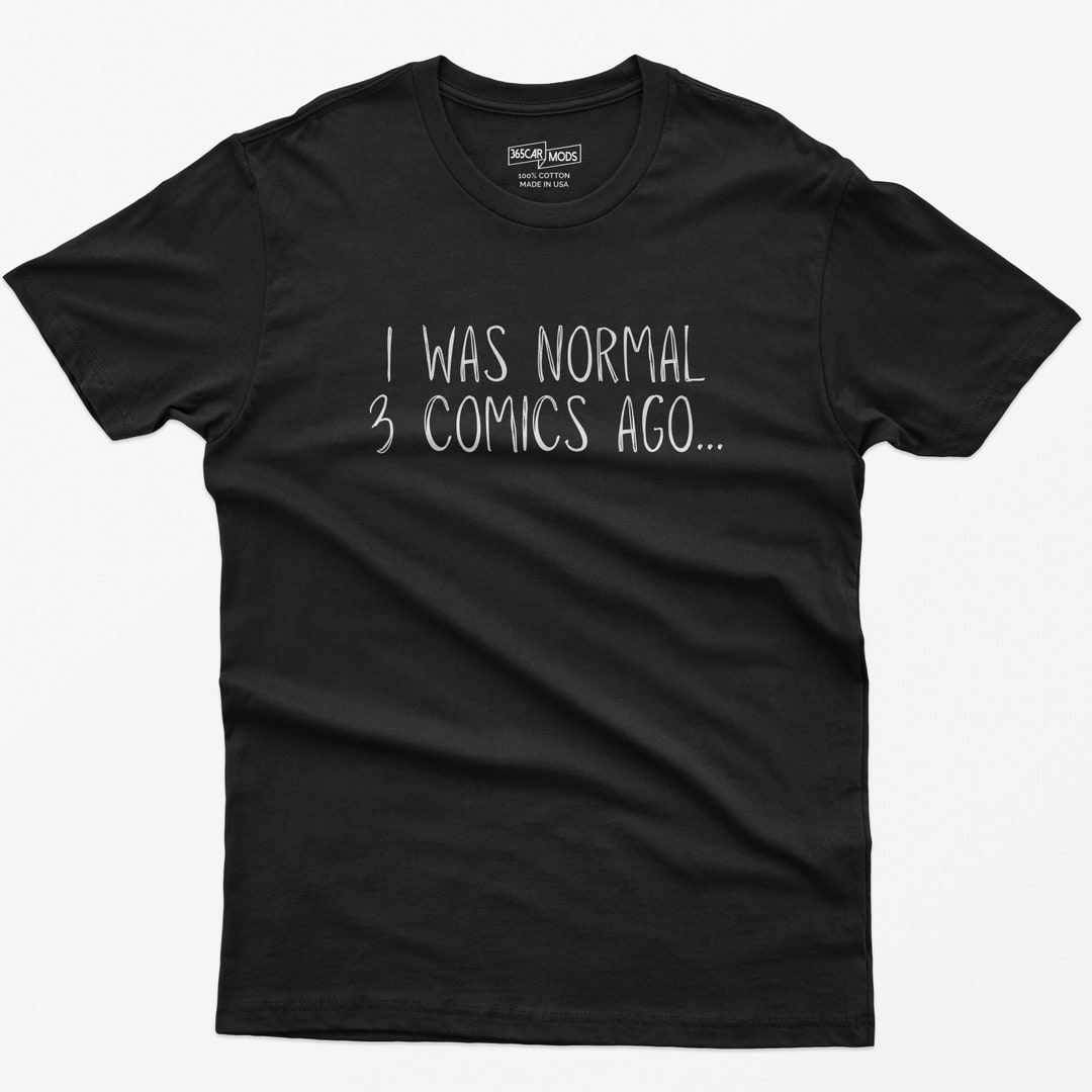 I Was Normal 3 Comics Ago, Comic Book Shirt, Comic Book Collector Gift ...