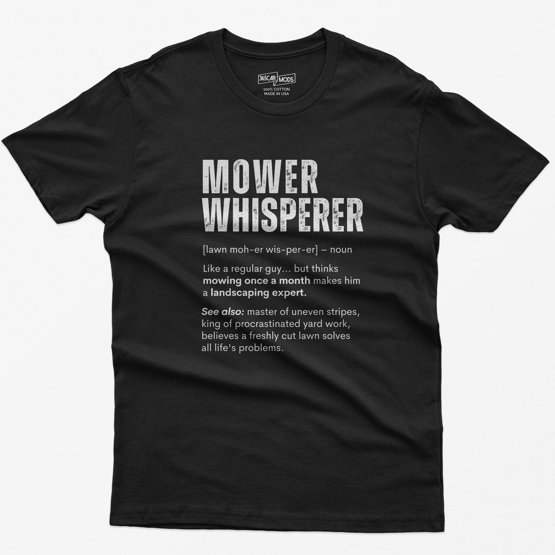 Mower Whisperer Shirt, Sarcastic Shirt, Funny Lawn Care Shirt, Lawn ...