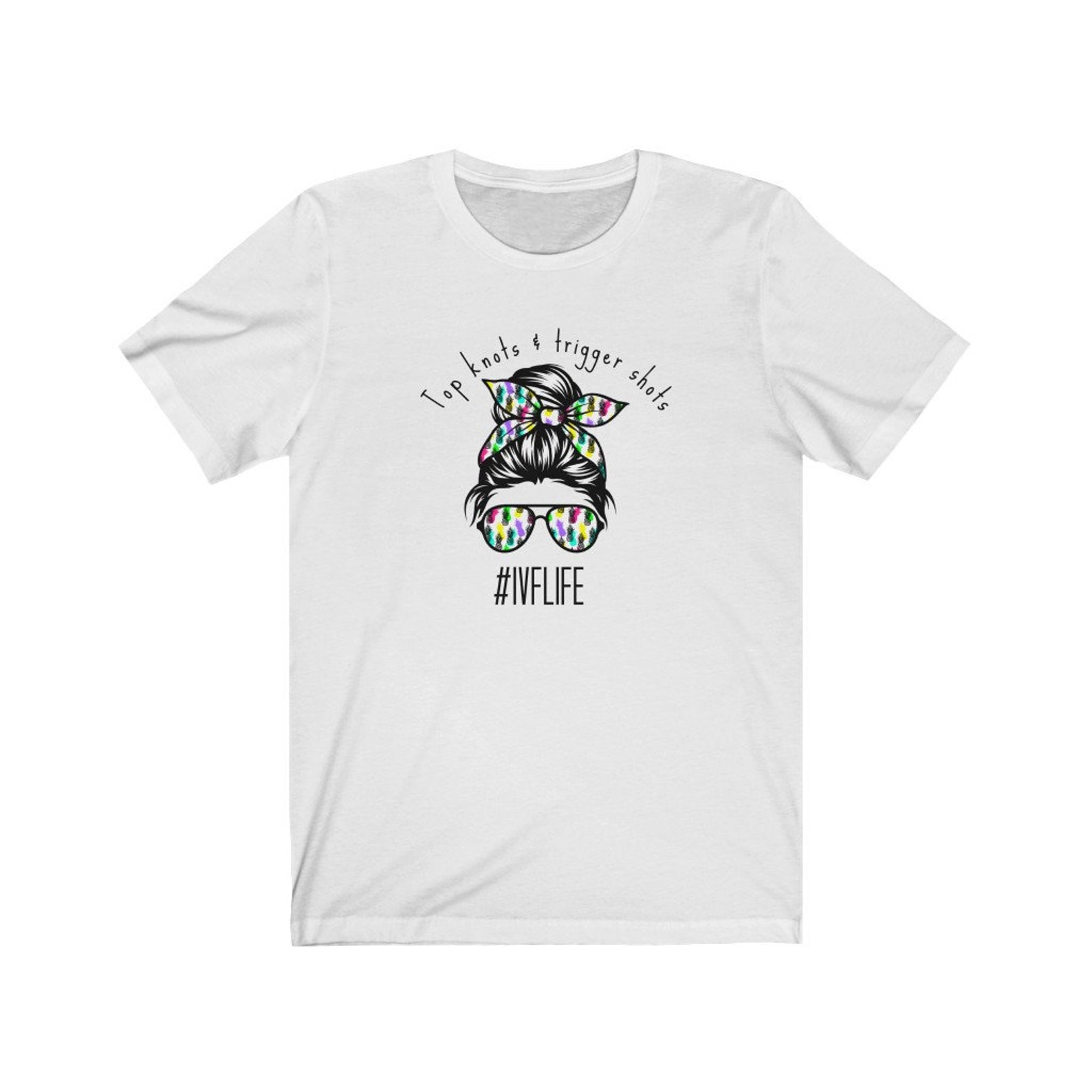 IVF Shirt, Cute IVF Shirt, IVF Gift, Top Knots Trigger Hormone Shots ...