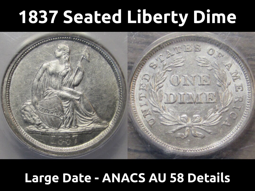 1837 Seated Liberty Dime Large Date ANACS AU 58 Details Beautiful Rare ...