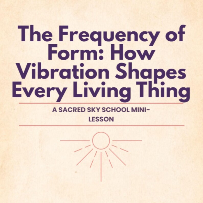 Mini Lesson 208 — the Frequency of Form: How Vibration Shapes Every ...
