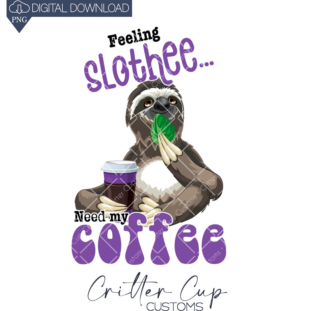 Sloth Png, Sloth Coffee Sublimation Design, Sloth Sublimation Png ...