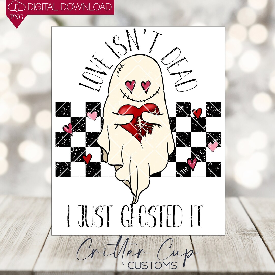 Valentine's Day Png, Love Isn't Dead I'm Just Ghosting It, Valentine's ...