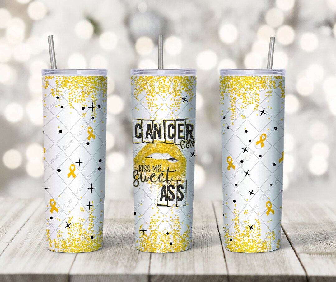 Cancer Awareness Tumbler Png, "cancer Can Kiss My Sweet Ass" Tumbler ...