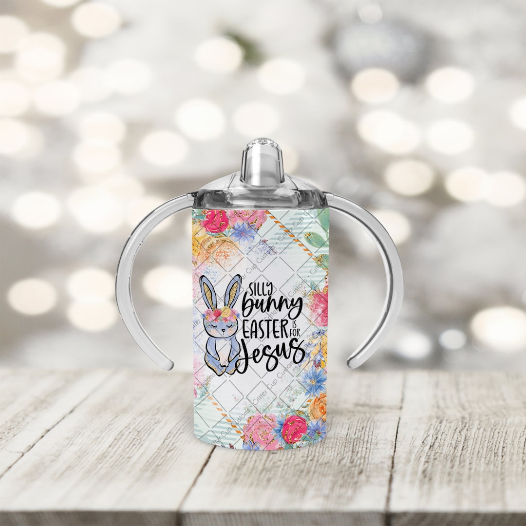 Easter Sippy Cup Design, Silly Bunny Easter is for Jesus, 12 Oz Sippy ...