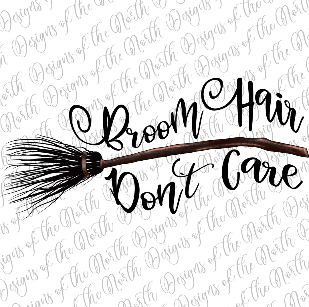 Broom Hair Don't Care-broom Hair Dont Care Sublimation-broom Hair Dont ...