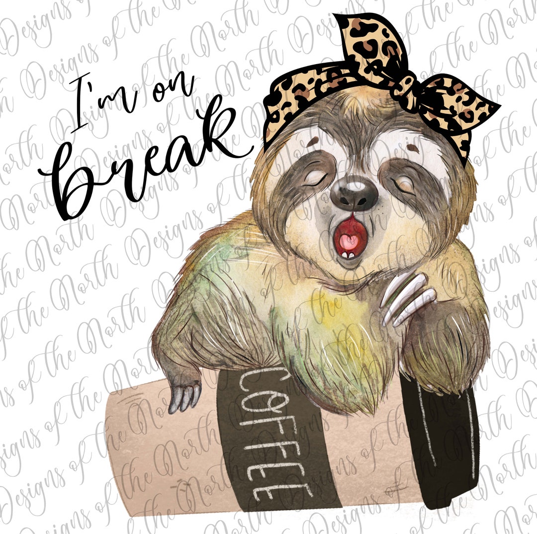 I'm on Break-i'm on Break Sloth-coffee Sloth Digital Download-coffee ...