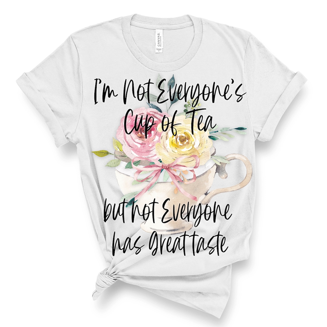 I'm Not Everyone's Cup of Tea but Not Everyone Has Great Taste-cup of ...