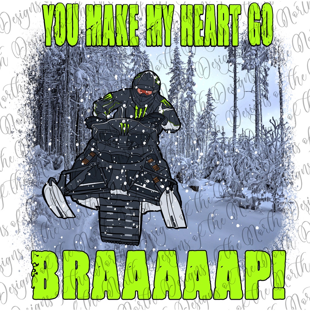 You Make My Heart Go Braaaap-snowmobile Sublimation-snowmobile Digital ...