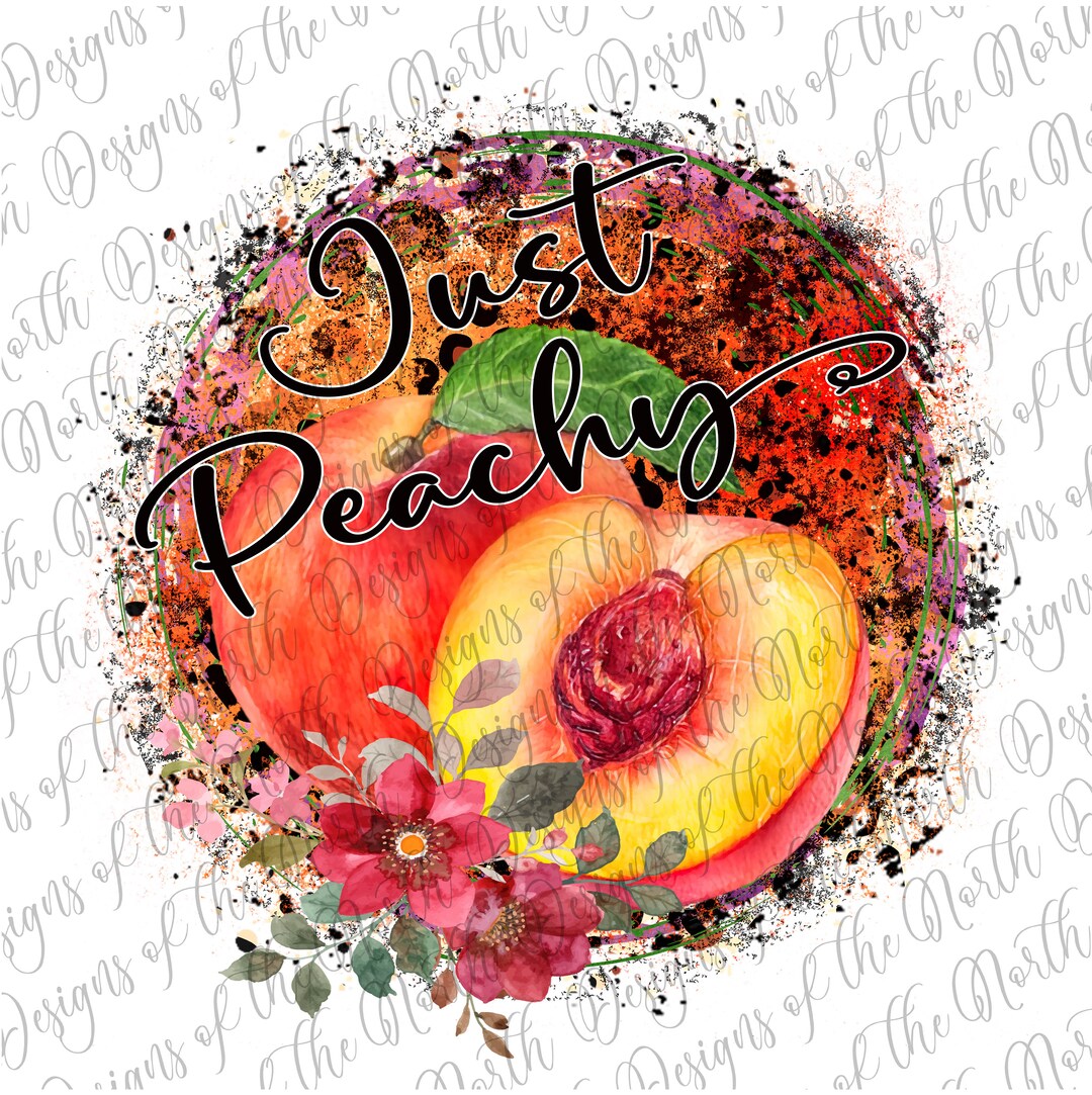 Just Peachy-just Peachy Printable-just Peachy Sublimation-just Peachy ...