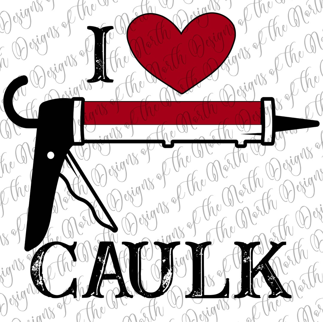 I Love Caulk-i Luv Caulk-caulk Sublimation-contractor Sublimation ...