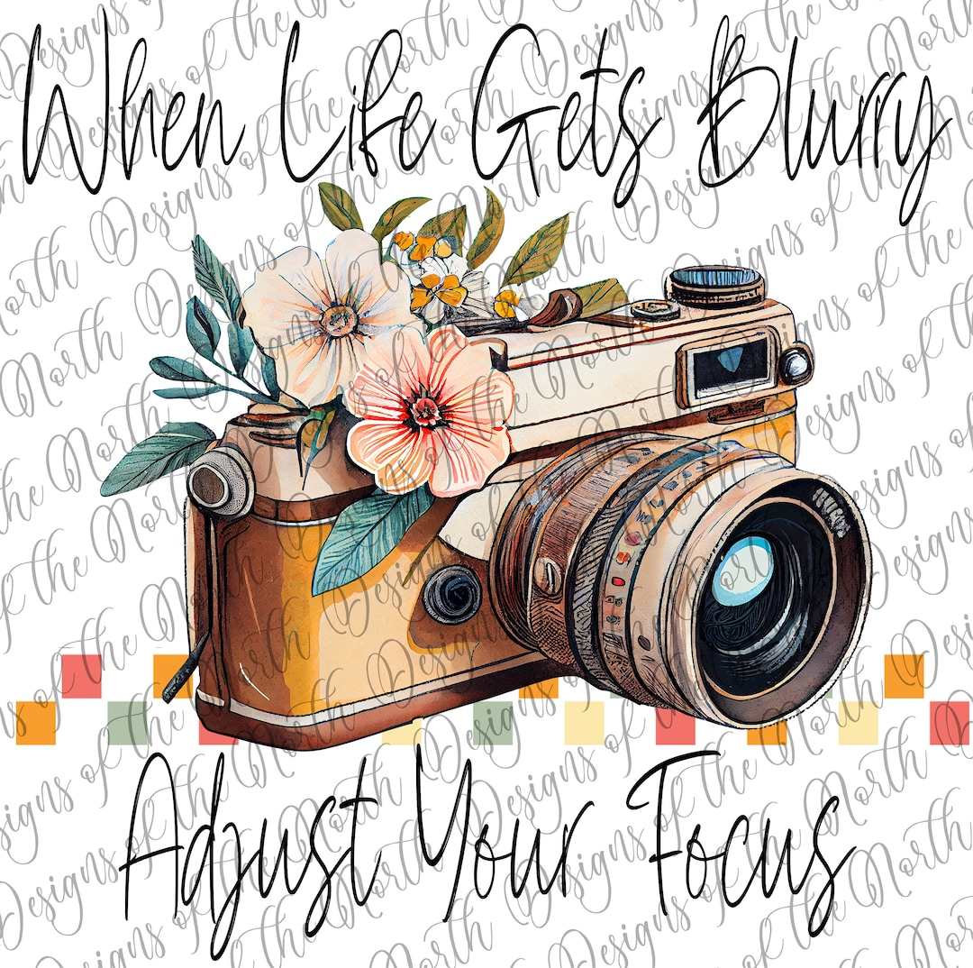 When Life Gets Blurry Adjust Your Focus-camera Sublimation-when Life ...