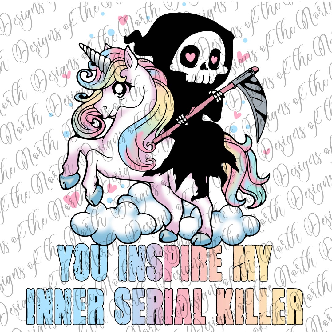 You Inspire My Inner Serial Killer-fun Sublimation-humour Sublimation ...