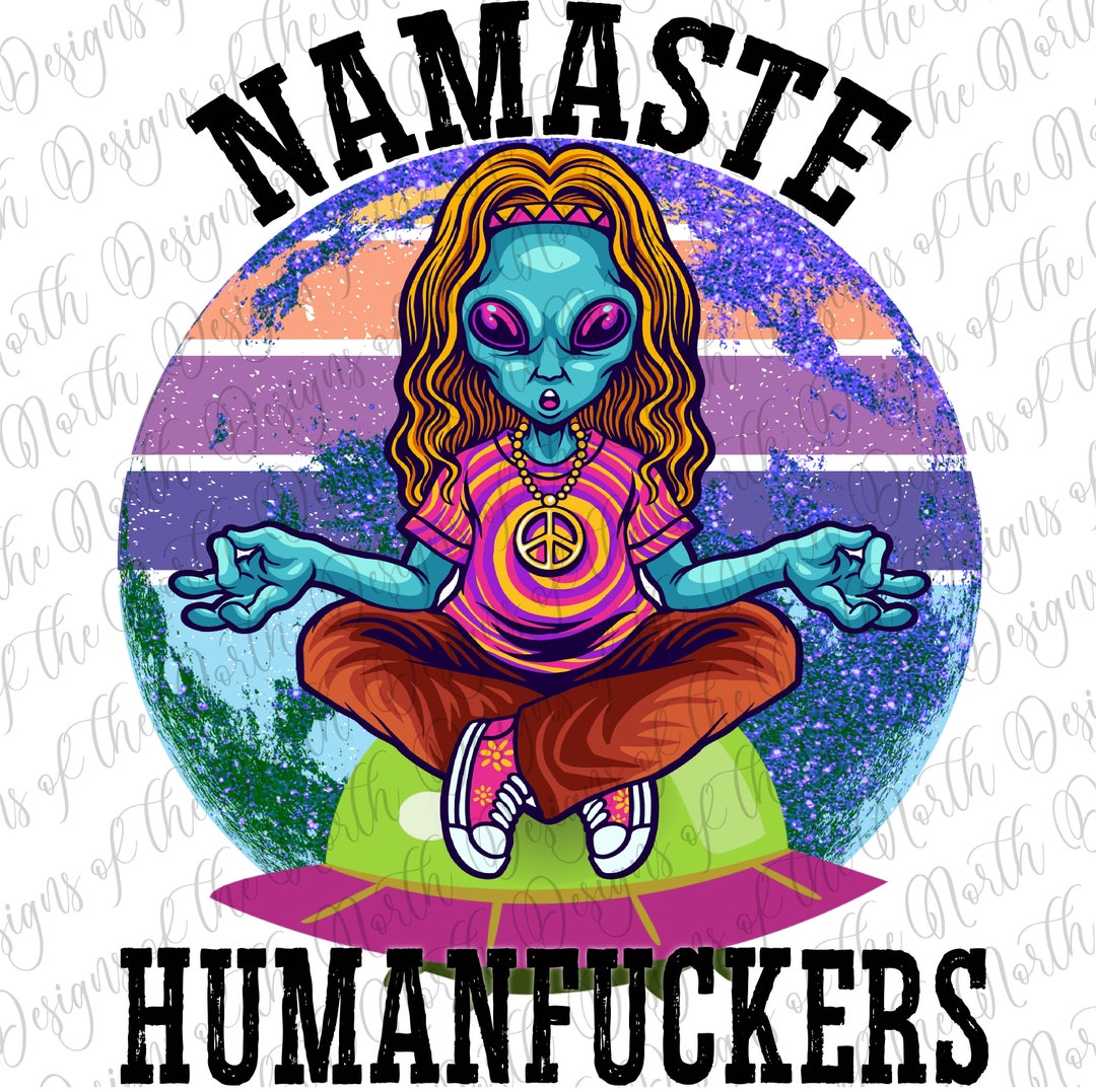 Namaste Human Fuckers-namaste Humanfuckers-namaste Sublimation-funny ...